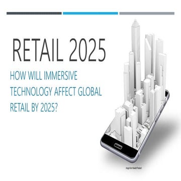 Retail 2025: How will Immersive Technology affect Global Retail by 2025 ...