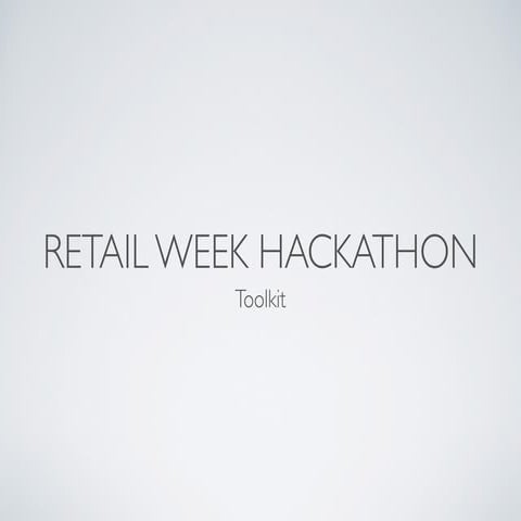 Retailweek hackathon toolkit | PPT