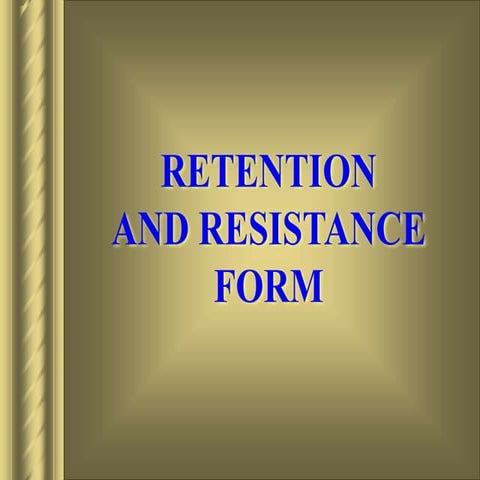 RETENTION AND RESISTANCE FORM in FPD.ppt