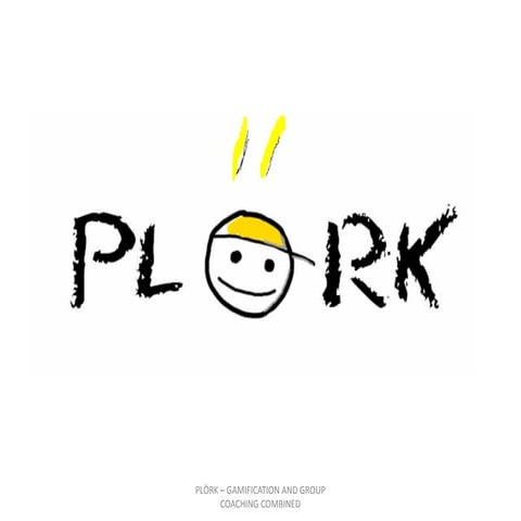 PLÖRK – GAMIFICATION AND GROUP COACHING COMBINED | PPT