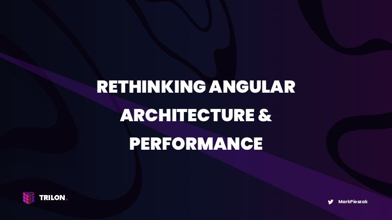 Rethinking Angular Architecture & Performance Rethinking Angular Architecture & Performance