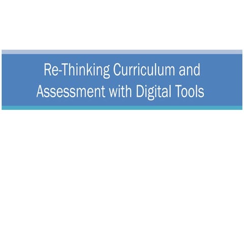 Re Thinking Curriculum And Assessment With Digital Tools | PPT