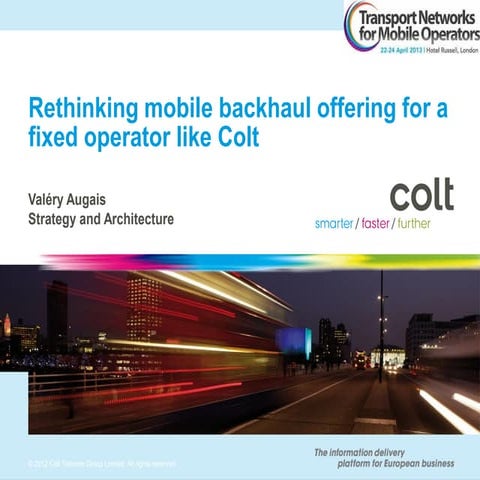 Rethinking Mobile Backhaul Offering for a Fixed Operator like Colt | PPT