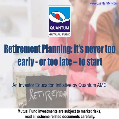 Retirement planning - Its never too early or too late to start | PPT