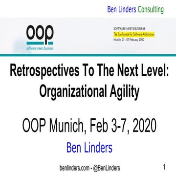 Agile Retrospectives to the Next Level - Organizational Agility - OOP 2020 - Ben Linders | PDF