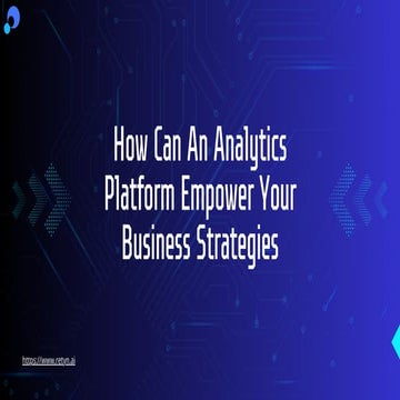 Driving Strategic Business Growth with an Advanced Analytics Platform | PPT