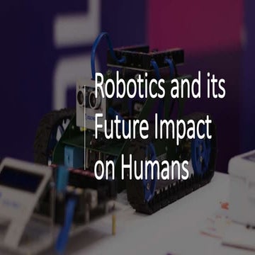 Robotics and Its Future Impacts on Humans | PPT