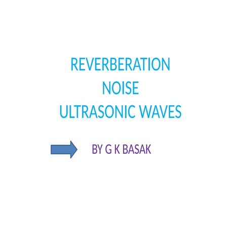 REVERBERATION, NOISE, ULTRASONIC WAVES.pptx