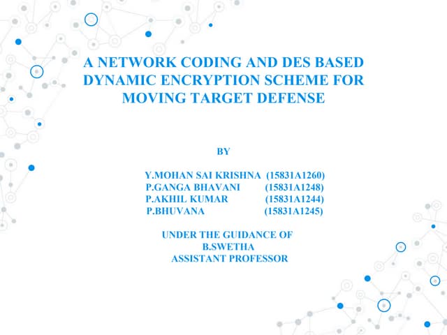 A Network Coding And Des Based Dynamic Encryption Scheme For Moving Target Defense Ppt