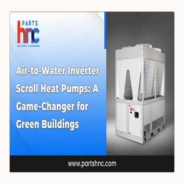 A Game-Changer in Green Buildings: Air-to-Water Inverter Scroll Heat ...
