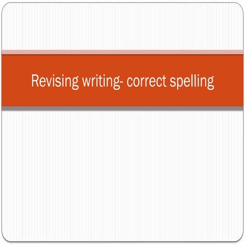 Revising writing- correct spelling. Pptx | PPTX