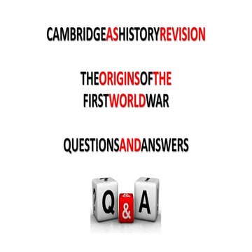 CAMBRIDGE AS HISTORY: THE ORIGINS OF WORLD WAR 1. REVISION: QUESTIONS ...