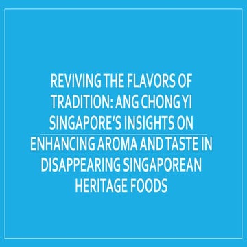 Reviving the Flavors of Tradition Ang Chong Yi Singapore’s Insights on ...