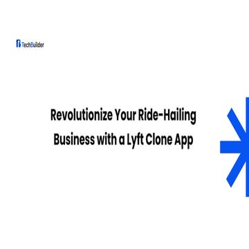 Revolutionize Your Ride-Hailing Business with a Lyft Clone App | PDF
