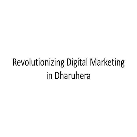 Revolutionizing Digital Marketing in Dharuhera.pptx