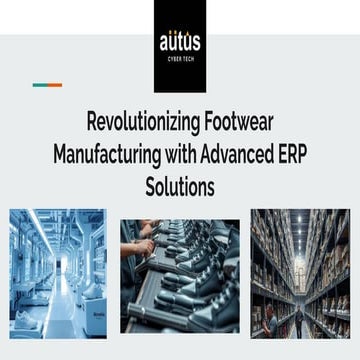 Revolutionizing Footwear Manufacturing with Advanced ERP Solutions | PDF