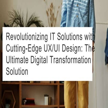Revolutionizing IT Solutions with Cutting-Edge UXUI Design The Ultimate Digital Transformation ...