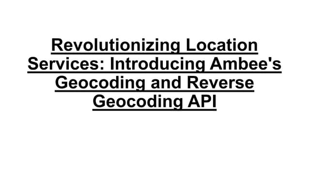 Revolutionizing Location Services Introducing Ambees Geocoding And Reverse Geocoding Api Ppt