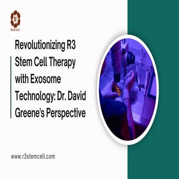 Revolutionizing R3 Stem Cell Therapy with Exosome Technology: Dr. David Greene's Perspective | PPT