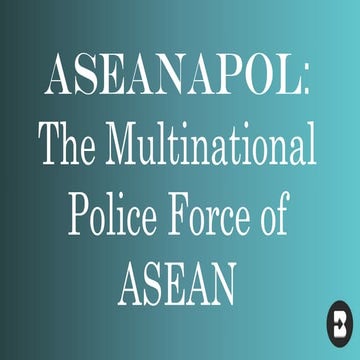 ASEANOPOL: The Multinational Police Force | PPTX