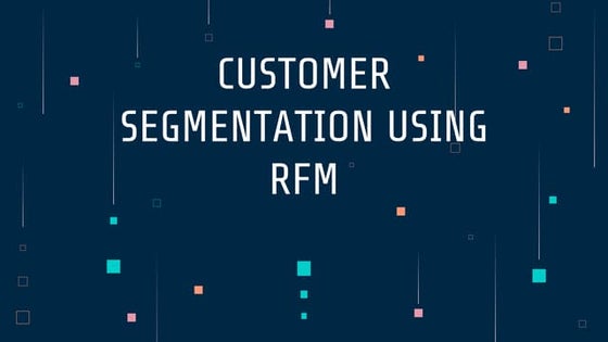 CUSTOMER SEGMENTATION USING RFM | PPT