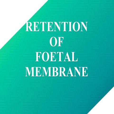 Retention of Fetal membranes of domestic animals.pptx