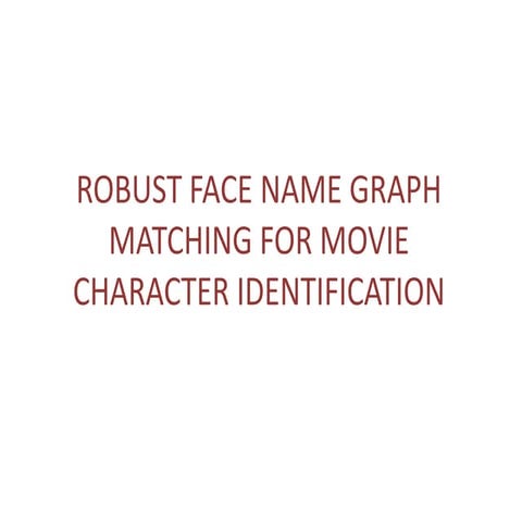 Robust face name graph matching for movie character identification - Final PPT | PPTX