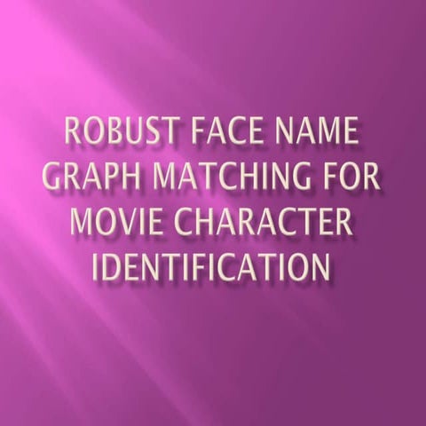 Robust face name graph matching for movie character identification | PPTX