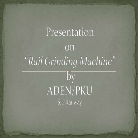 Rail Grinding Machine:A Basic approach | PPTX
