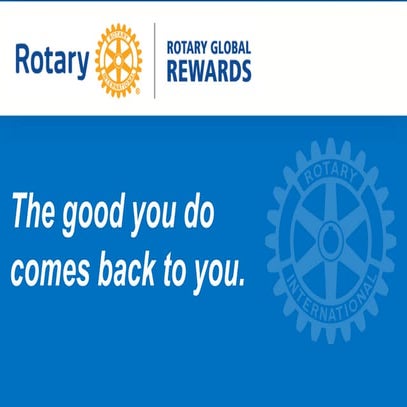 Rotary Global Rewards: The Good You Do Comes Back to You | PPTX