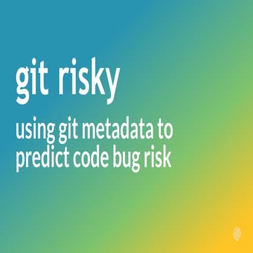 Git risky using git metadata to predict code bug risk | PPT