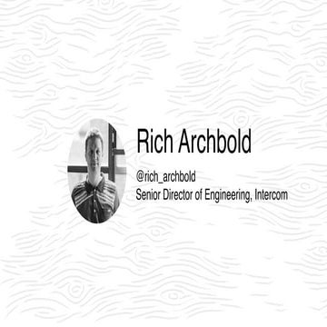 Rich Archbold, Senior Director of Engineering, Intercom - Run less software | PPT