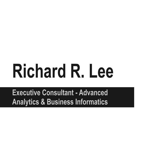 Richard lee executiveconsultant-advancedanalyticsbusinessinformatics | PDF