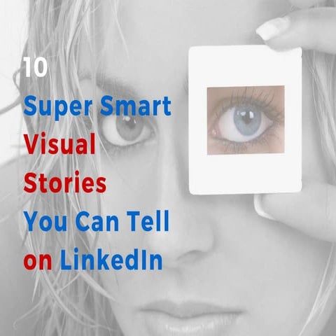 10 Super Smart Visual Stories You Can Tell on LinkedIn | PPT