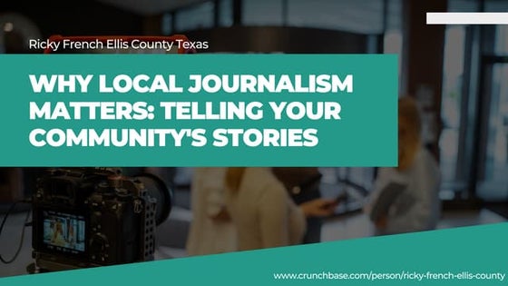 How Local Journalism Is Improved by Ricky French Ellis County Tx | PPT