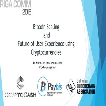 Riga Comm 2018 - Bitcoin scaling and future of crypto UX | PPT
