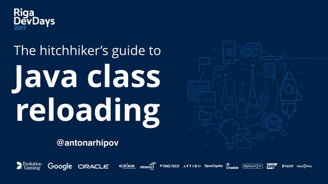 Riga Devdays 2017 The Hitchhikers Guide To Java Class Reloading Ppt