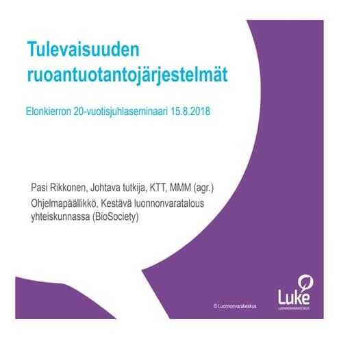 Tulevaisuuden ruoantuotantojärjestelmät, Elonkierron juhlaseminaari ...