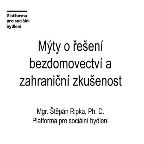 Štěpán Ripka - Mýty o řešení bezdomovectví a zahraniční zkušenost | PPTX
