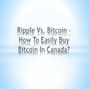 Ripple Vs. Bitcoin - How To Easily Buy Bitcoin In Canada? | PPT