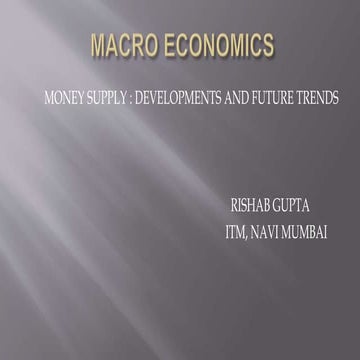 MACRO ECONOMICS : MONEY SUPPLY AND FUTURE TRENDS | PPT