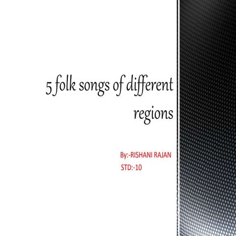 Rishani 1 5 folk songs of different regions | PPTX | Music | Entertainment
