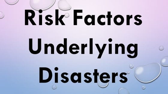 RISK FACTORS UNDERLYING DISASTERS Lesson 2.pptx