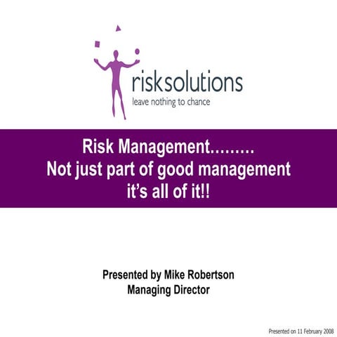 Risk management is not just a part of good management - it is all of it ...
