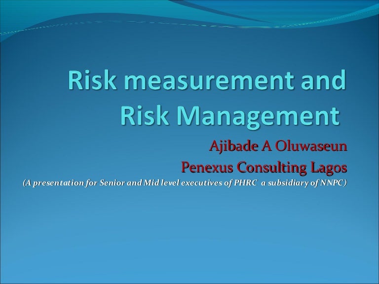Risk measurement and risk management Risk measurement and risk management