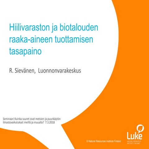 Hiilivaraston ja biotalouden raaka-aineen tuottamisen tasapaino, Risto Sievänen., Luke | PPT