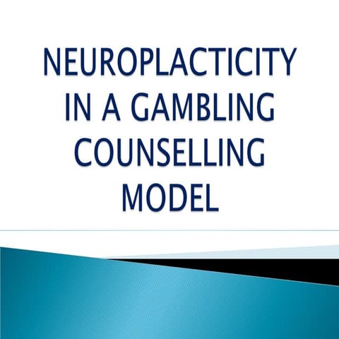 Neuroplasticity in a gambling counselling model | PPT