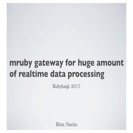 mruby gateway for huge amount of realtime data processing | PPT