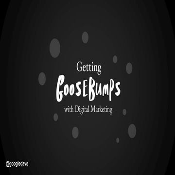 Getting Goosebumps with your Digital Marketing Dave Hazlehurst, Best ...