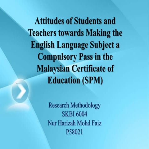 Attitudes of Students and Teachers towards Making English a Compulsory Pass in SPM | PPTX